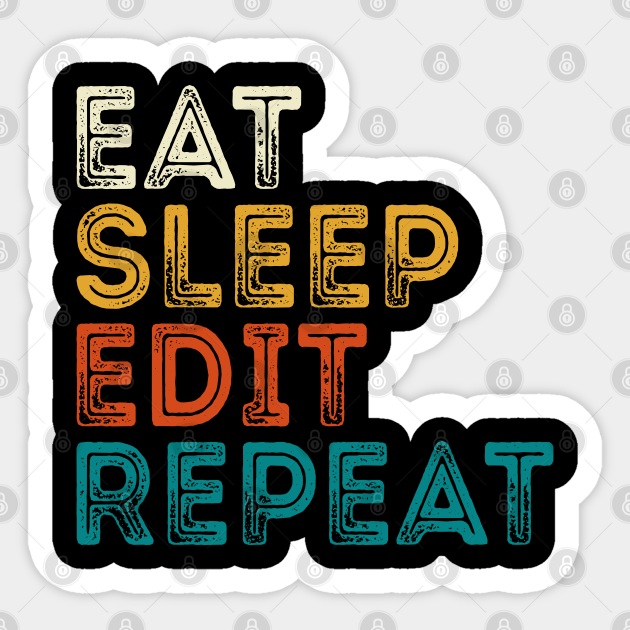 Eat Sleep Edit Repeat - Eat Sleep Edit Repeat - Sticker | TeePublic