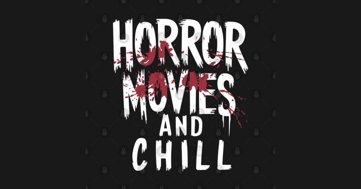 Horror Movie and Chill - Horror Movie And Chill - T-Shirt | TeePublic