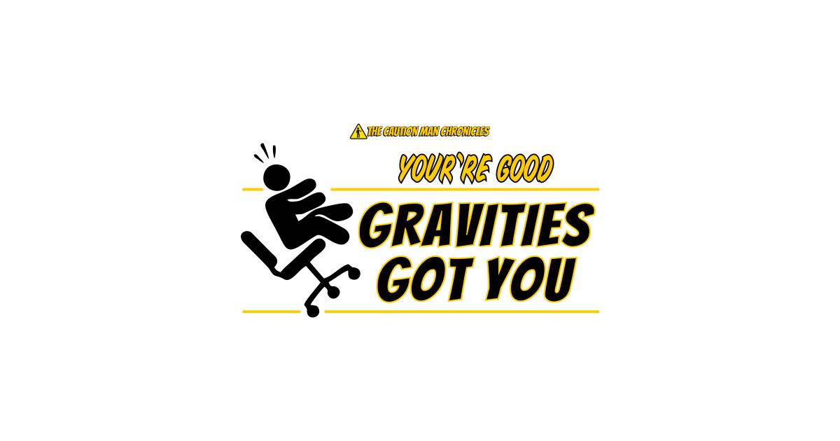 "You’re Good, Gravity’s Got You – Office Chair Fail Humor Tee" - Office ...