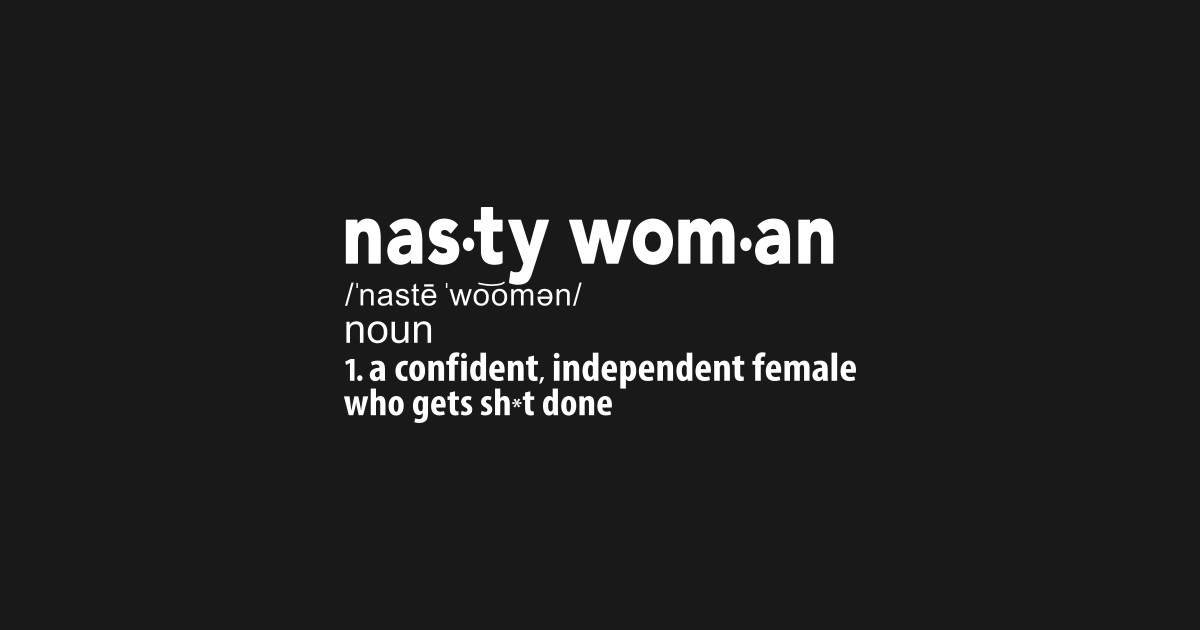 Nasty Woman Definition - Anti Trump - T-Shirt | TeePublic