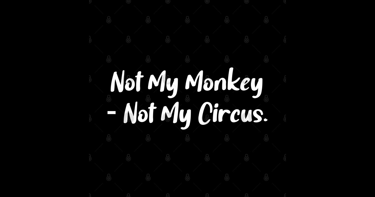 Not My Monkey - Not My Problem - Sticker | TeePublic