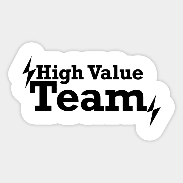 High value team - Team - Sticker | TeePublic