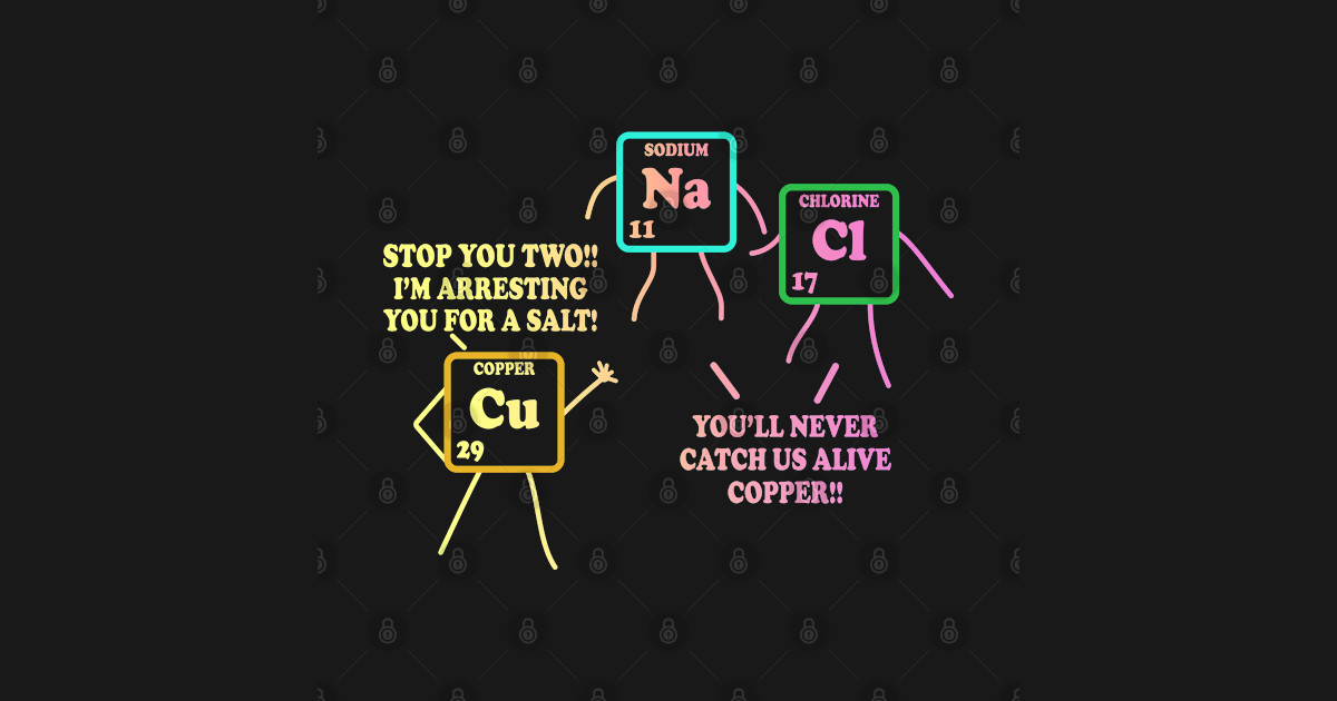 Salt And Copper Chemistry Pun - Periodic Table Police - Salt And Copper ...