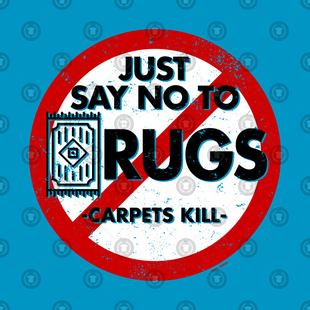Say No To Rugs! - Funny - T-Shirt | TeePublic