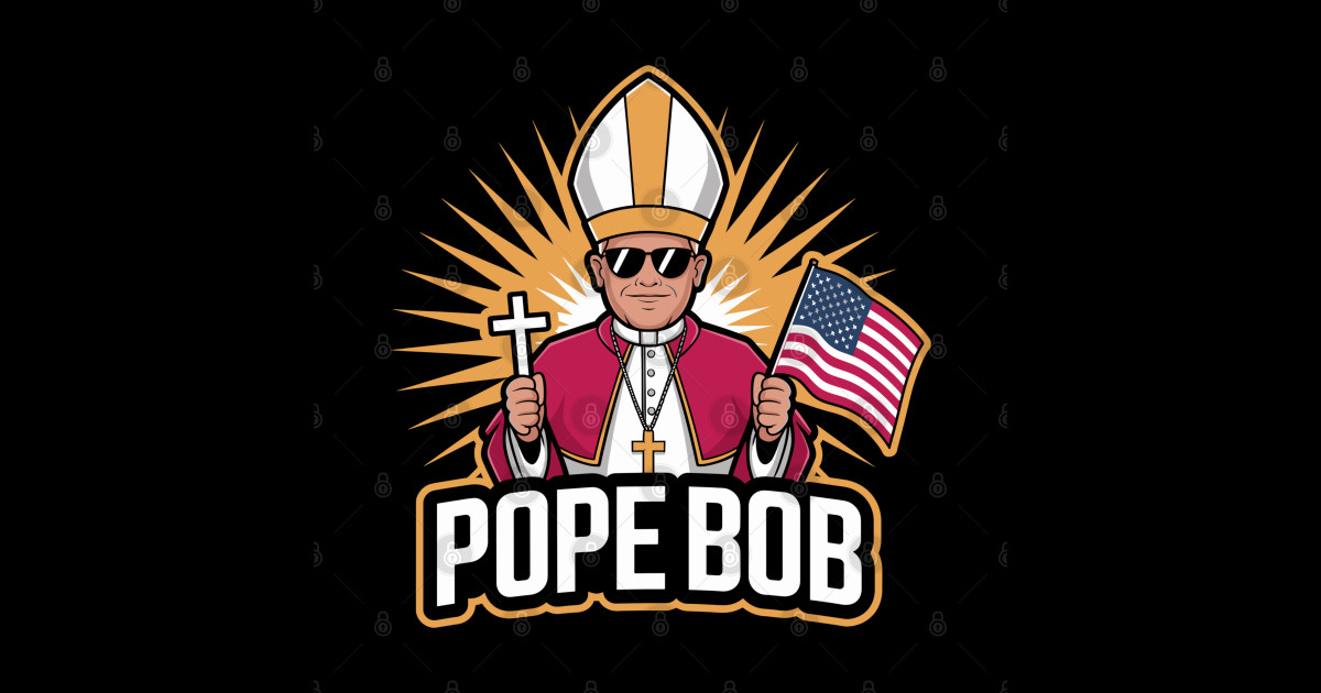 Pope Bob Robert Prevost Pope Leo XIV USA - Da Pope - Sticker | TeePublic