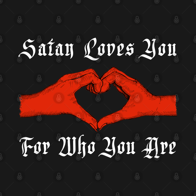 Satan Loves You - Satan Loves Me - T-Shirt | TeePublic