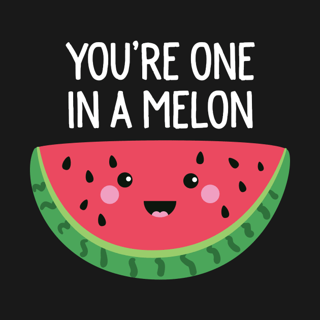 You're One In A Melon Cute Watermelon Fruit Pun - Illustration - T ...