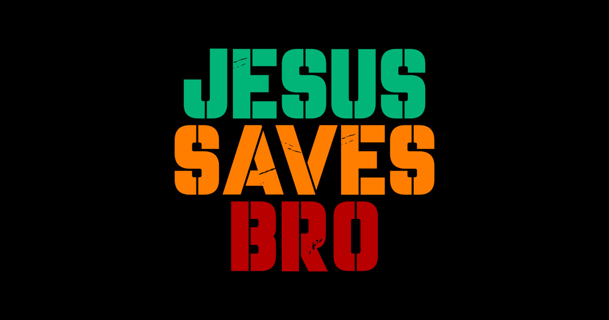 Jesus Saves Bro - Jesus - Sticker | TeePublic