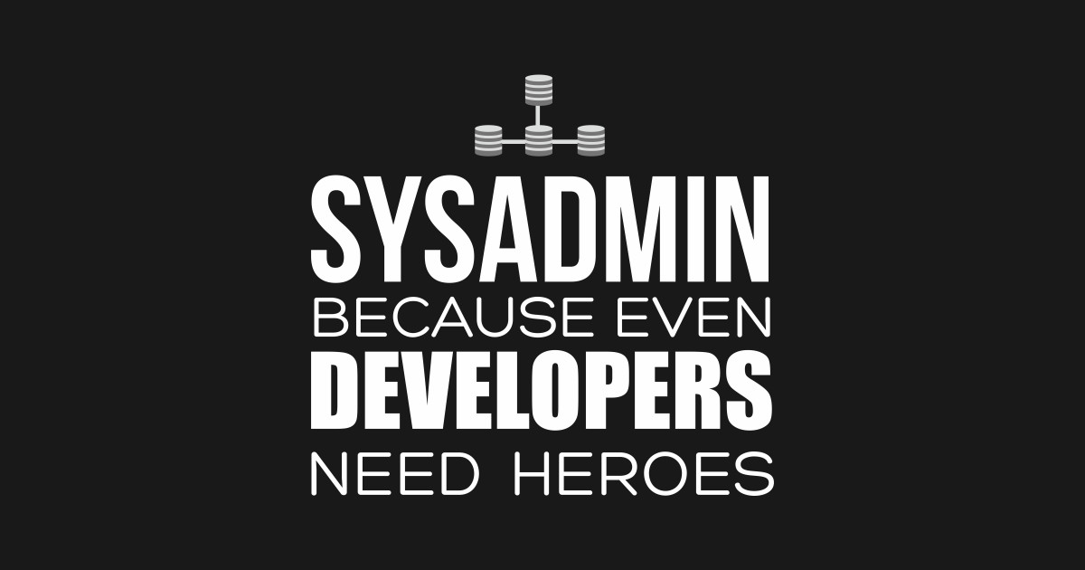 Sysadmin Because Even Developers Need Heroes - System Administrator - T ...
