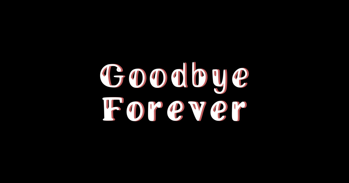 Goodbye Forever - Goodbye Forever - Sticker | TeePublic