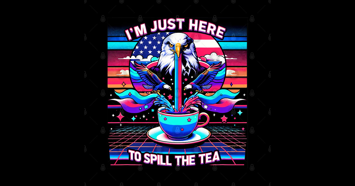 Here to Spill the Tea 1773 American Flag and Eagle Tribute - American ...