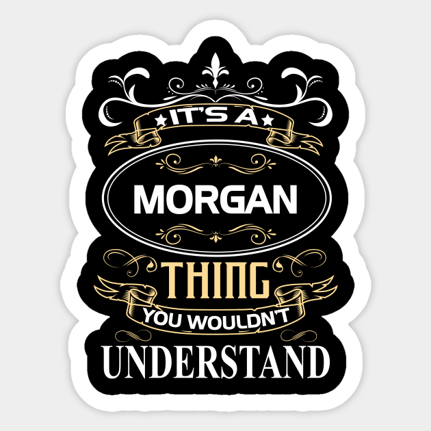 Morgan Name Shirt It's A Morgan Thing You Wouldn't Understand - Morgan ...