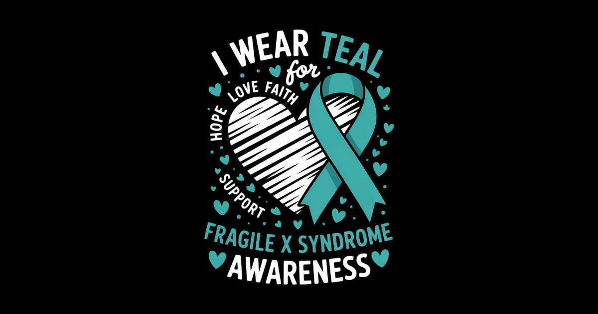 I Wear Teal For Fragile X Syndrome Awareness Ribbon - Fragile X ...