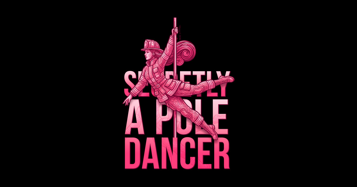 Secretly A Pole Dancer, Firefighter, Pole Dancing - Pole Dance ...