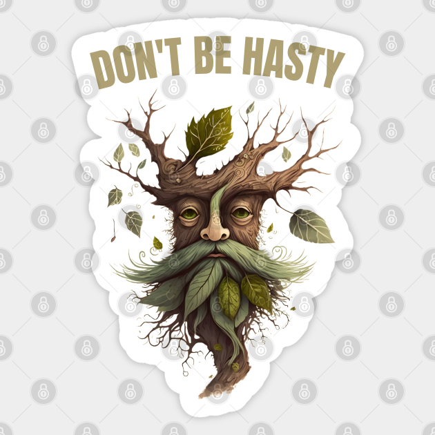 Ent - Dont be Hasty - Fantasy - Lord Of The Rings - Sticker | TeePublic