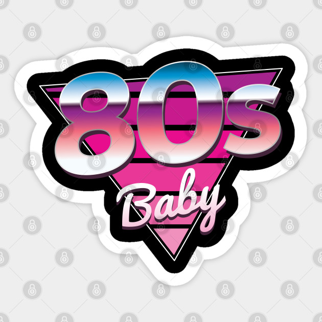 80s baby - 80s Baby - Sticker | TeePublic