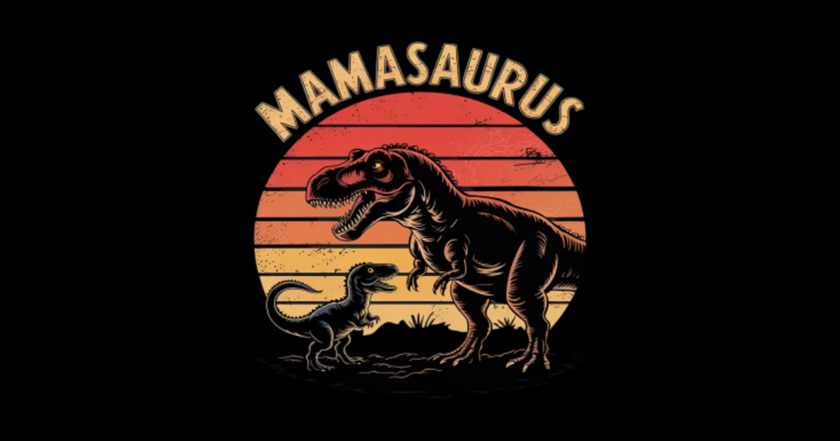Mamasaurus T Rex Dinosaur Mama Saurus Mothers Day - Mamasaurus T Rex ...