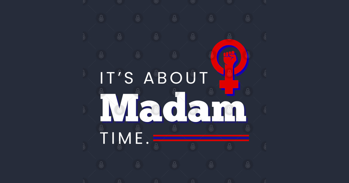 It's about MADAM time! - Madam President - T-Shirt | TeePublic