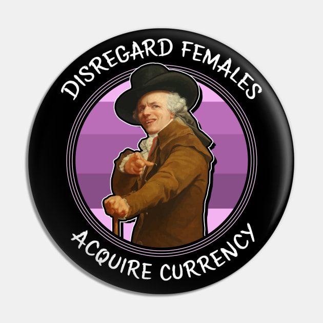 Ducreux meme Disregard Females, Acquire Currency - Meme - Pin | TeePublic
