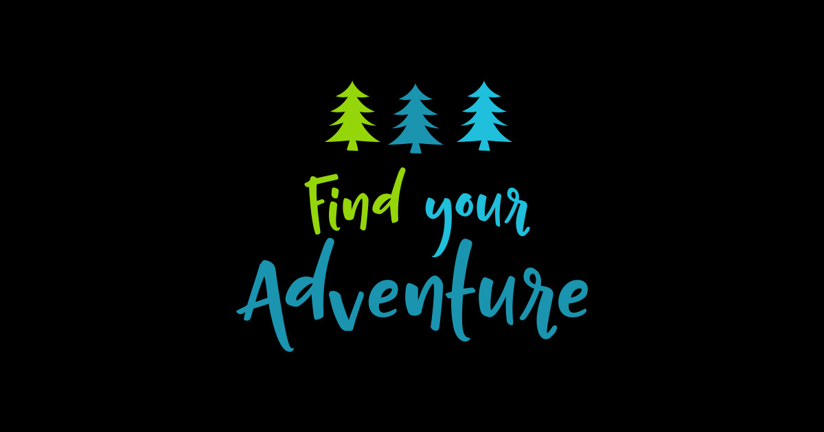 Find Your Adventure, Trees, Wood, Camping, Campers - Find Your ...
