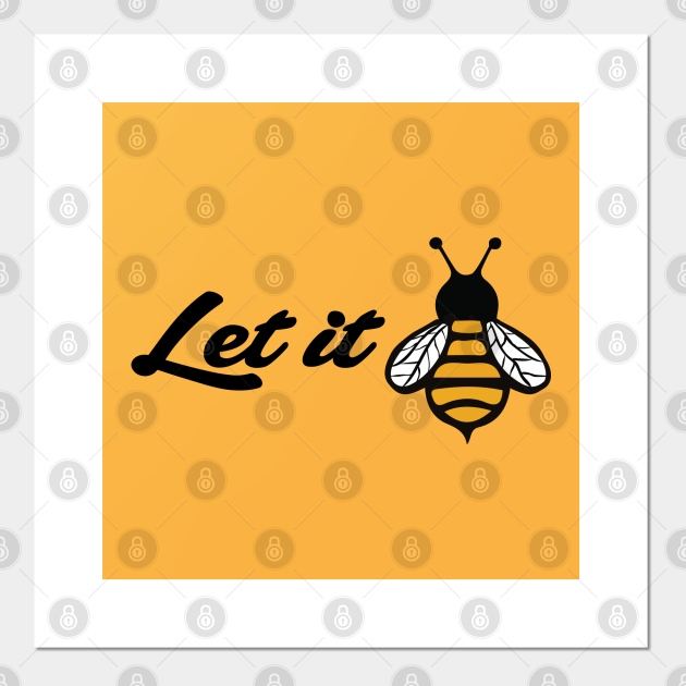 Let it Bee - Bee - Posters and Art Prints | TeePublic