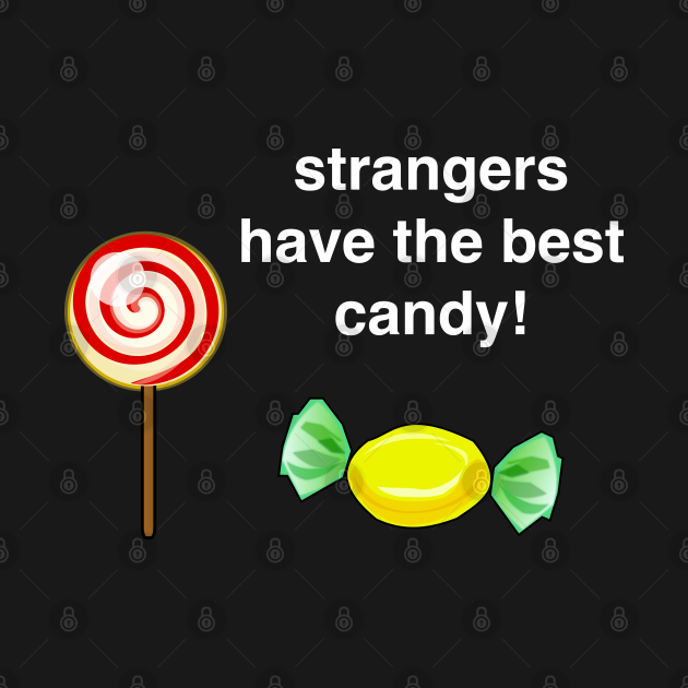 Strangers Have the Best Candy! - Play On Words - T-Shirt | TeePublic