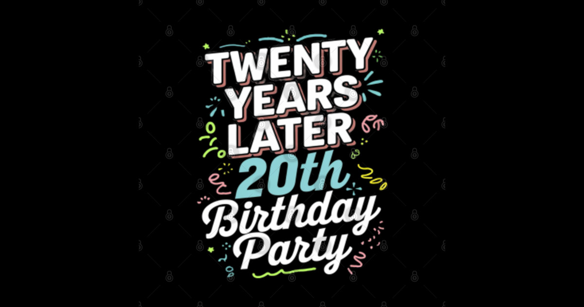 Twenty Years Later 20th Birthday Party 20 Year Old - Twenty Years Later ...