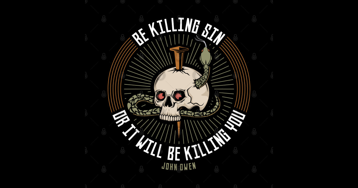 Be killing sin or it will be killing you - Reformed Design - Posters and Art Prints | TeePublic