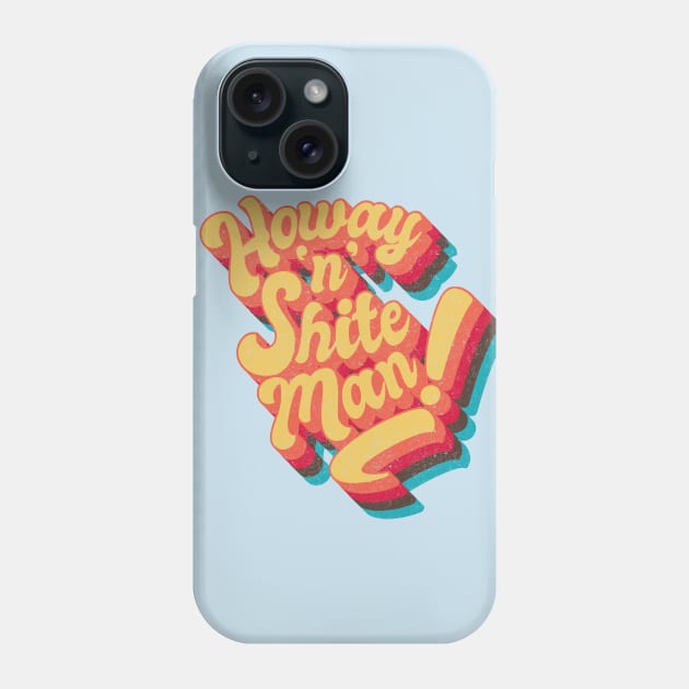 Howay 'n' Sh#te man - Howay Man - Phone Case | TeePublic