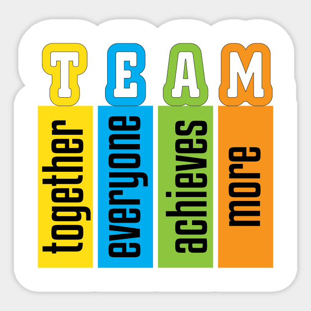 TEAM (together everyone achieves more) - Teamwork - Sticker | TeePublic