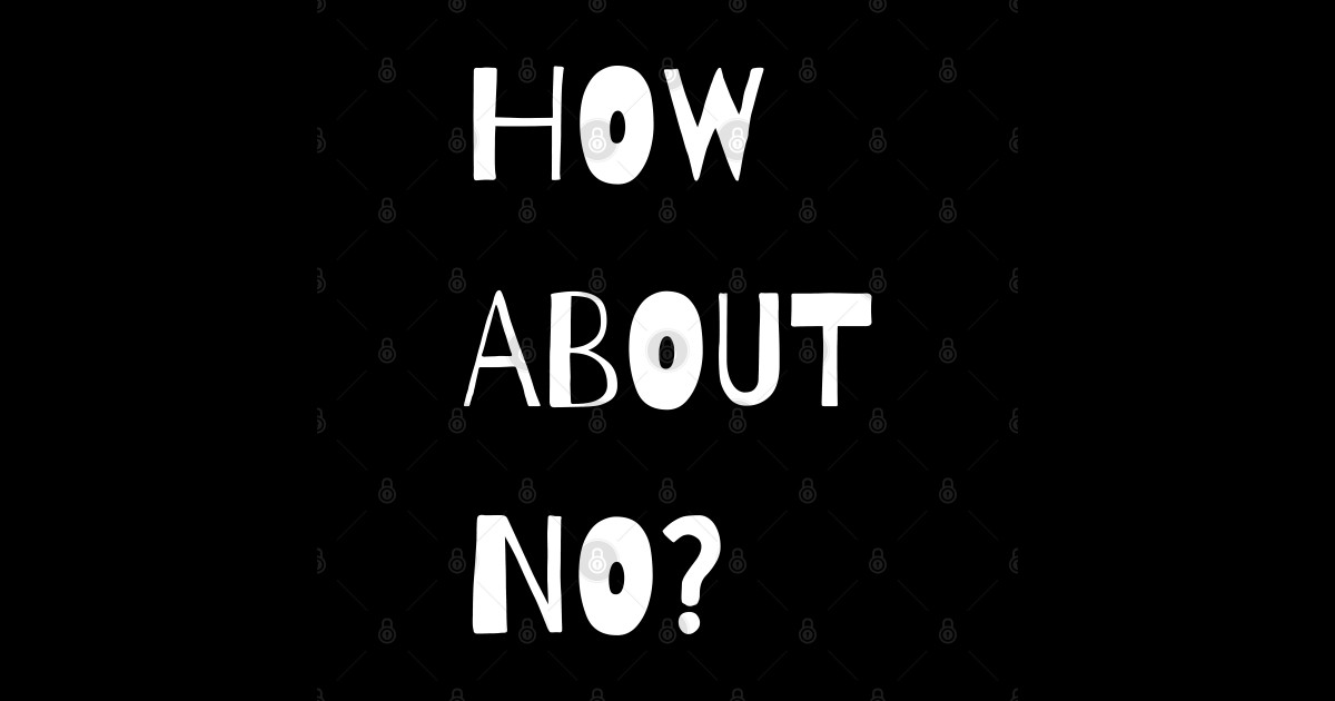 how about no - How About No - Sticker | TeePublic