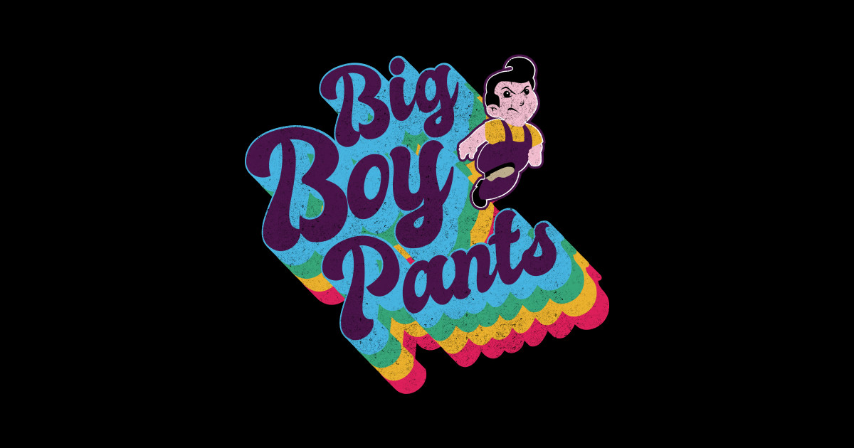 Big Boy Pants - Big Boy Pants - Sticker | TeePublic