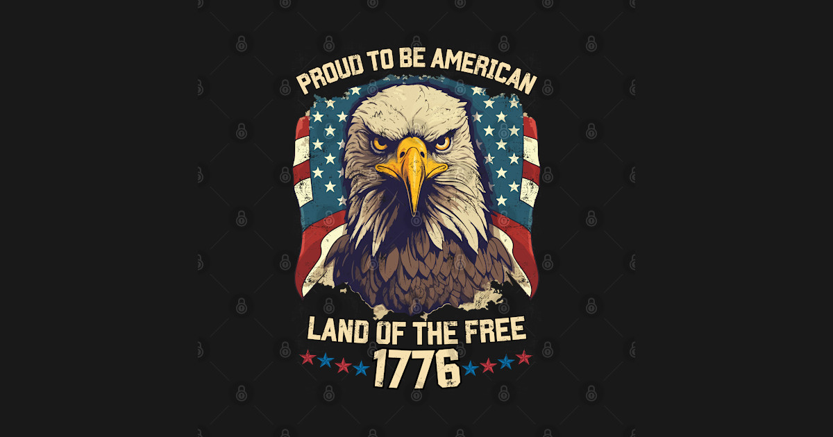 Proud to be American, Land of the free, 1776. Independence Day. 4th of ...