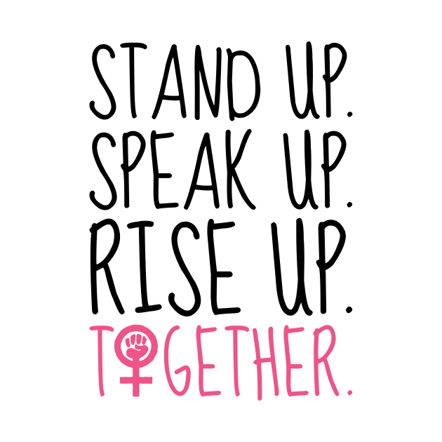 Stand Up. Speak Up. Rise Up. Together. (light) - Feminism - T-Shirt ...