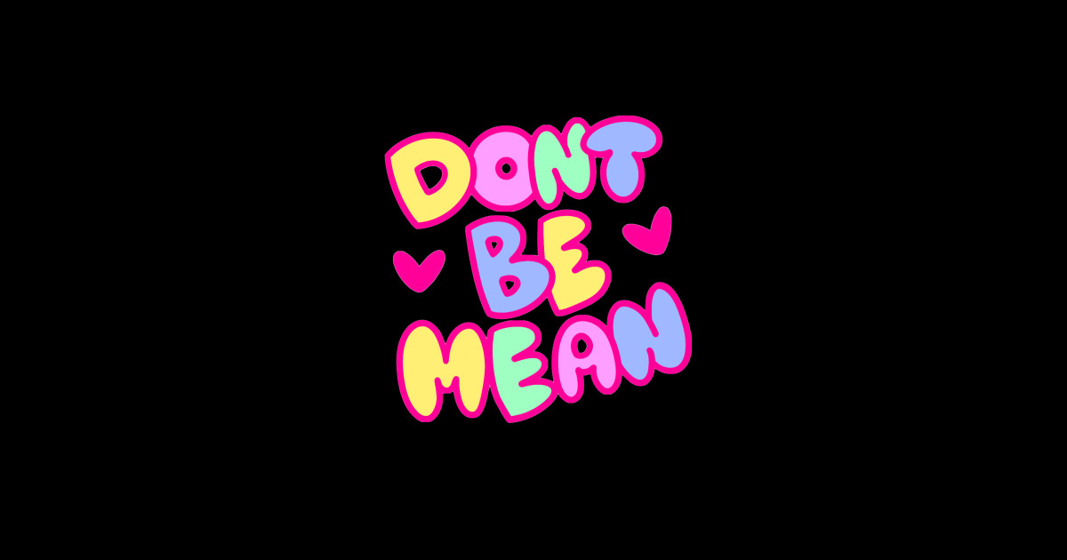 Don't Be Mean! - Cute - Sticker | TeePublic
