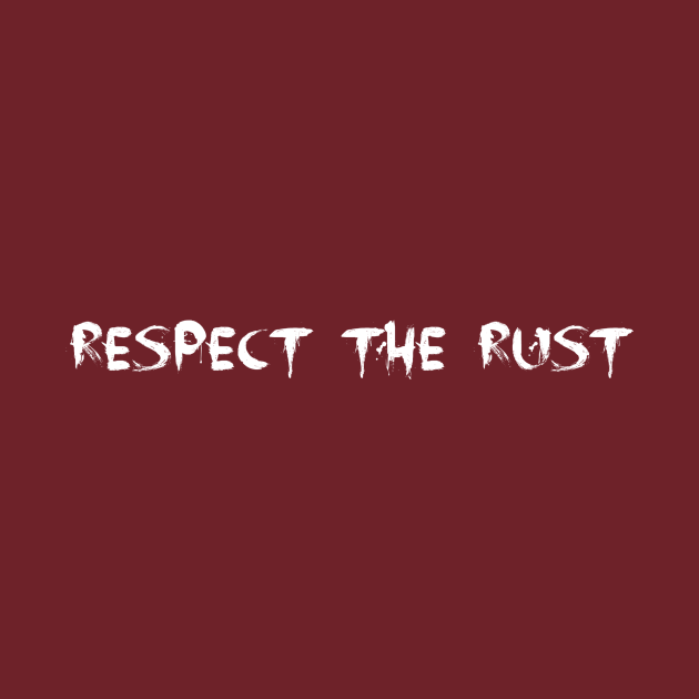 Respect The Rust - Respect - T-Shirt | TeePublic