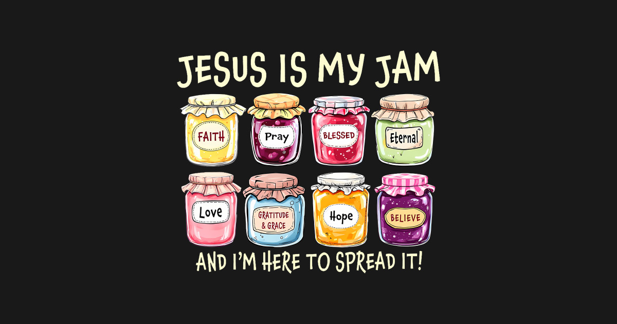 Jesus Is My Jam And Im Here To Spread Christian Bible Verse - Jesus Jam ...