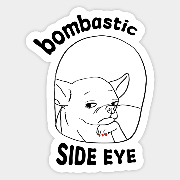 Dog Bombastic Side Eye - Bombastic Side Eye - Sticker | TeePublic