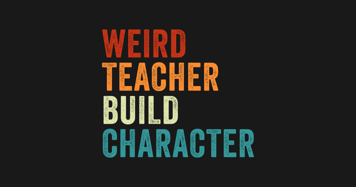 Weird Teacher Build Character Funny Teacher - Weird Teacher Build ...