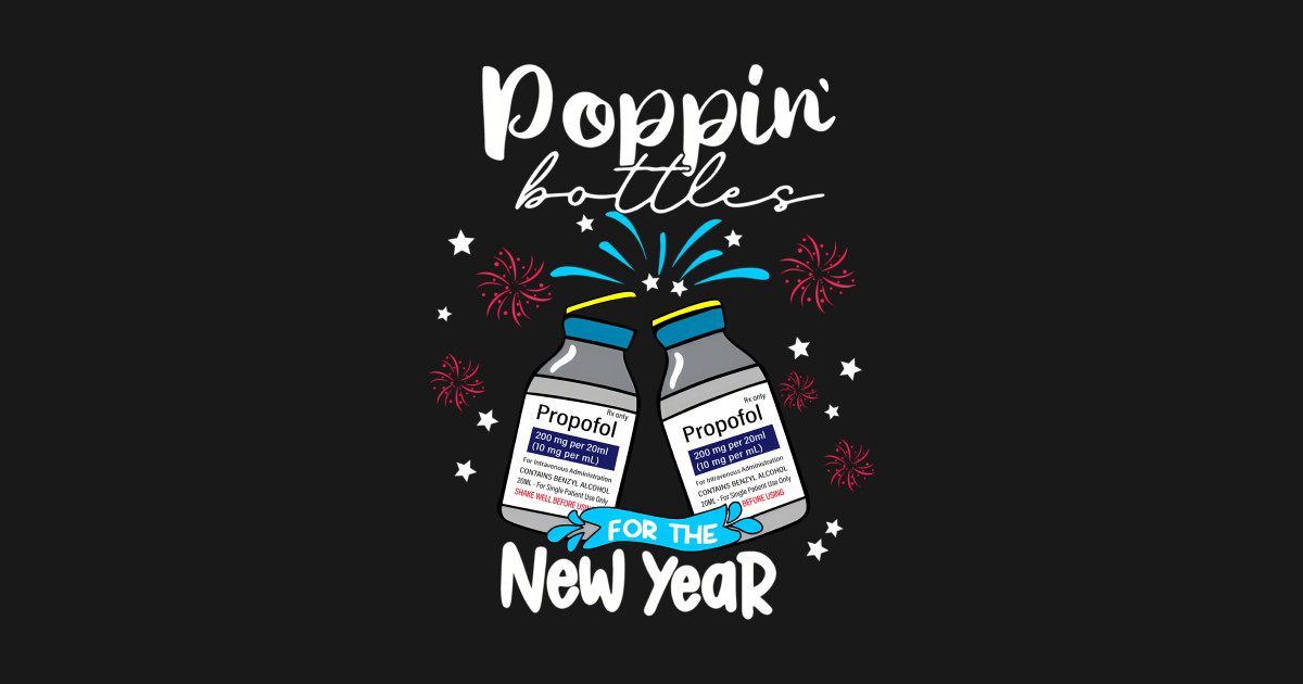 Poppin Bottles For The New Year Propofol Nicu Nurse - Funny Nurse ...