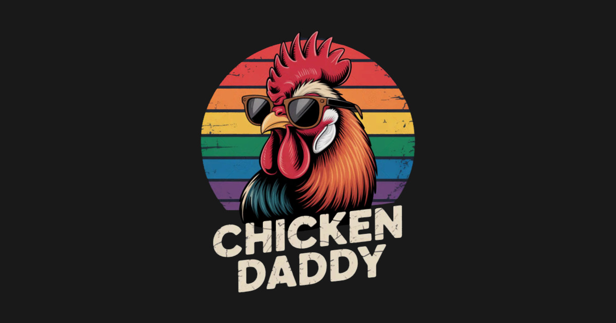 Chicken Daddy Rooster Keeper Farm Animal Poultry Enthusiast - Chicken ...