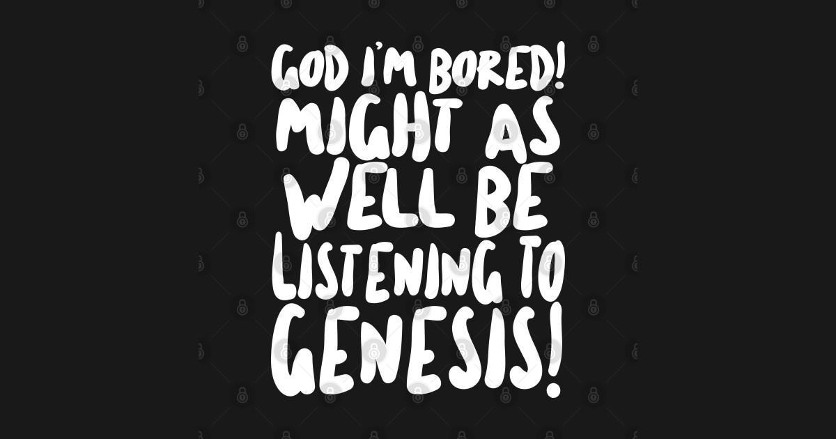 God I'm Bored! Might as well be listening to Genesis! Rick/The Young ...