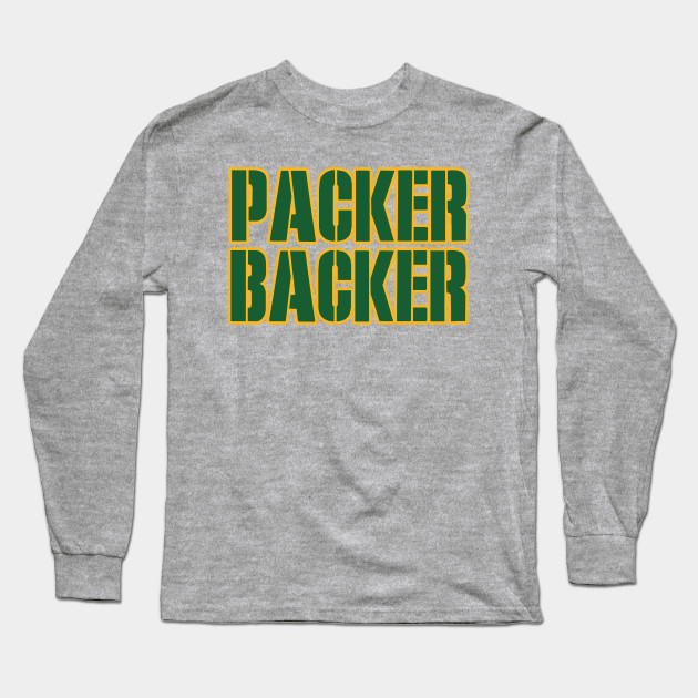 Packer Backer! - Green Bay Packers - Long Sleeve T-Shirt | TeePublic