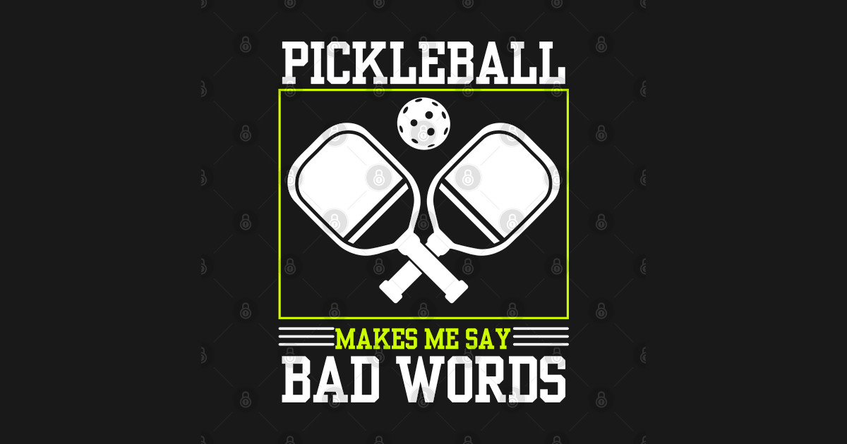 Pickleball, Pickleball Players, Pickleball Makes Me Say Bad Words ...