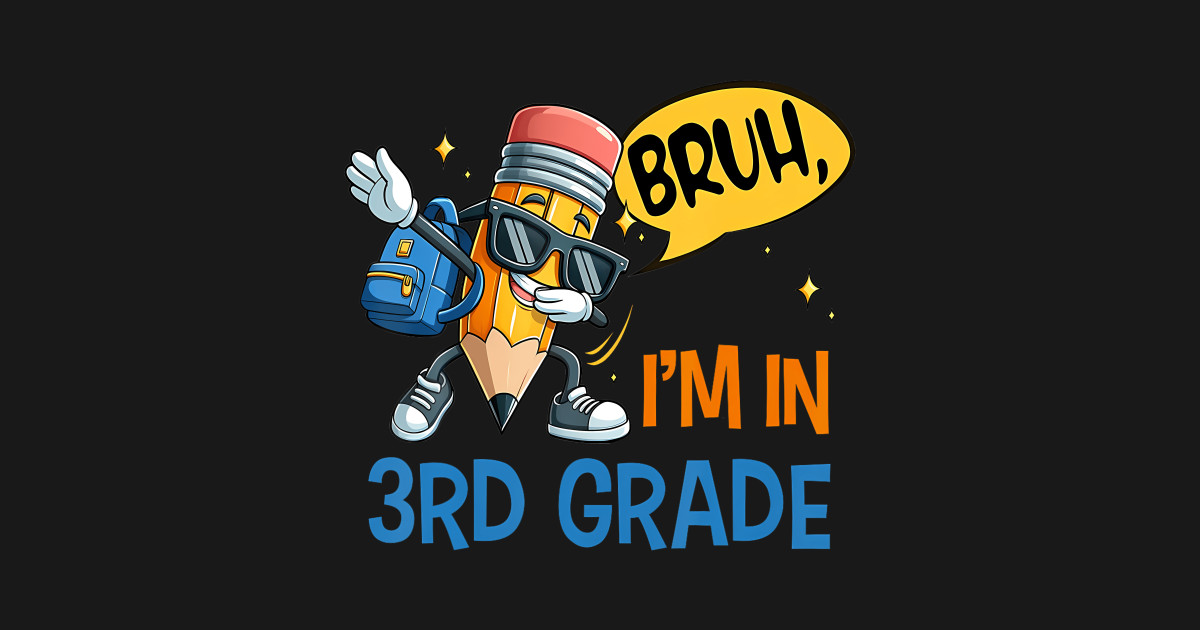Bruh I'm In 3rd Grade Team Third Grade Back To School - Third Grade ...
