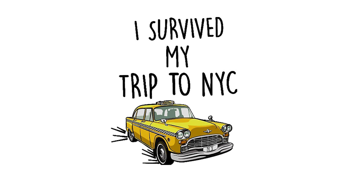 I survived my trip to nyc - I Survived My Trip To Nyc - T-Shirt | TeePublic