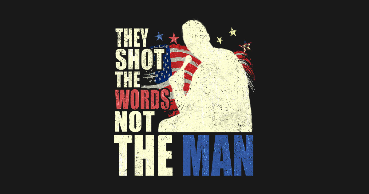 they shot the words not the man Charlie Kirk - They Shot The Words Not ...
