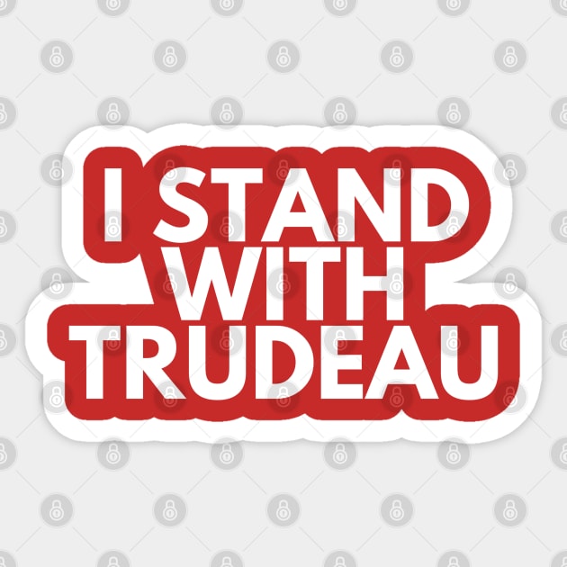 I stand with Trudeau - Trudeau - Sticker | TeePublic