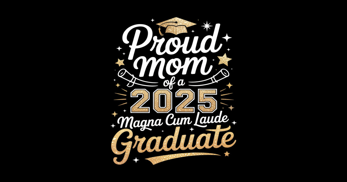 Proud Mom 2025 Magna Cum Laude Class 2025 Graduate - Laude Class 2025 ...