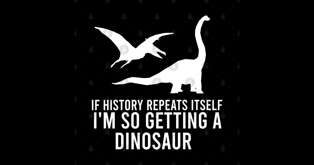 If history repeats itself I'm so getting a dinosaur - Funny - Sticker ...